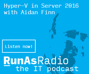 Hyper-V in Server 2016 with Aidan Finn - RunAsRadio