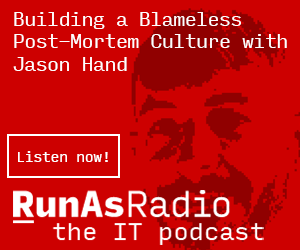 Building a Blameless Post-Mortem Culture with Jason Hand - RunAsRadio