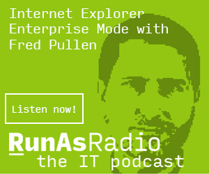 Internet Explorer Enterprise Mode with Fred Pullen - RunAsRadio