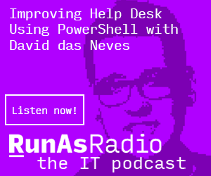 Improving Help Desk Using PowerShell with David das Neves - RunAsRadio