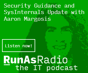 Security Guidance and SysInternals Update with Aaron Margosis - RunAsRadio