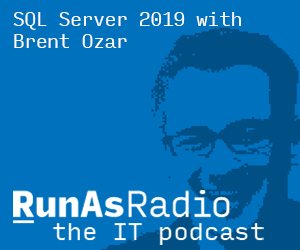 SQL Server 2019 with Brent Ozar - RunAsRadio