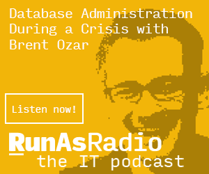 Database Administration During a Crisis with Brent Ozar - RunAsRadio