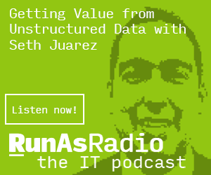 Getting Value from Unstructured Data with Seth Juarez - RunAsRadio