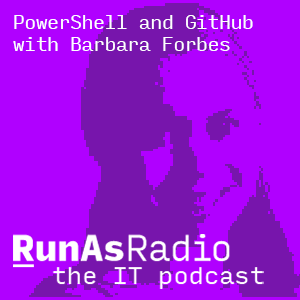 PowerShell and GitHub with Barbara Forbes - RunAsRadio