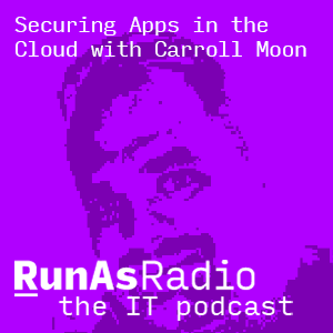 Securing Apps in the Cloud with Carroll Moon - RunAsRadio