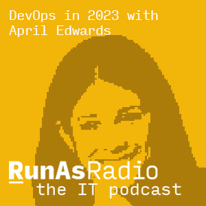 DevOps in 2023 with April Edwards - RunAsRadio