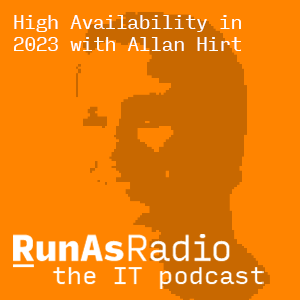 High Availability in 2023 with Allan Hirt - RunAsRadio