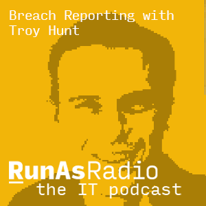 Breach Reporting with Troy Hunt - RunAsRadio
