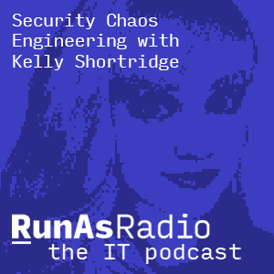 Security Chaos Engineering with Kelly Shortridge - RunAsRadio