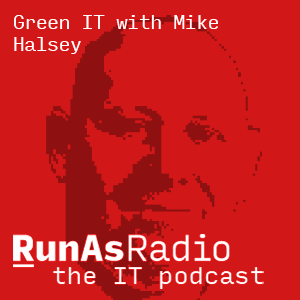 Green IT with Mike Halsey - RunAsRadio