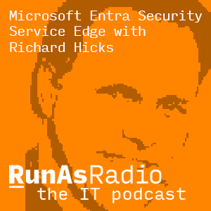Microsoft Entra Security Service Edge with Richard Hicks - RunAsRadio