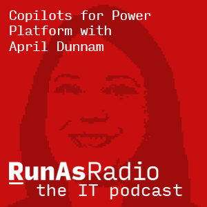 Copilots for Power Platform with April Dunnam - RunAsRadio