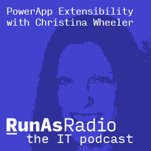 PowerApp Extensibility with Christina Wheeler - RunAsRadio