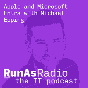 Apple and Microsoft Entra with Michael Epping - RunAsRadio