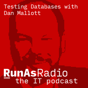 Testing Databases with Dan Mallott - RunAsRadio