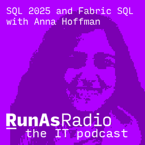 SQL 2025 and Fabric SQL with Anna Hoffman - RunAsRadio