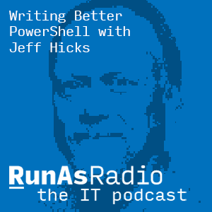 Writing Better PowerShell with Jeff Hicks - RunAsRadio