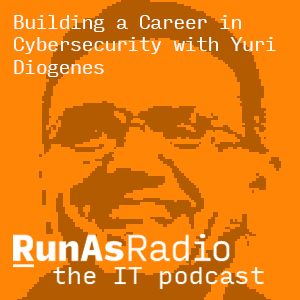 Building a Career in Cybersecurity with Yuri Diogenes - RunAsRadio