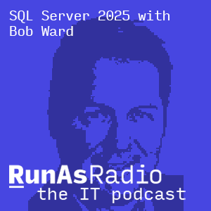 SQL Server 2025 with Bob Ward - RunAsRadio